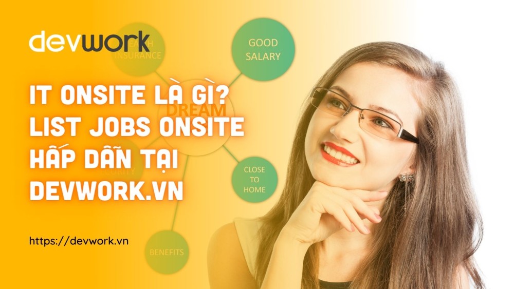 IT Onsite là gì? List jobs onsite hấp dẫn tại Devwork.vn